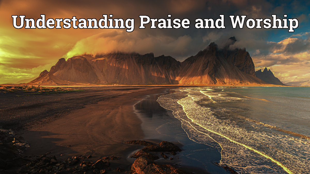 Understanding Praise and Worship | Grace Fellowship